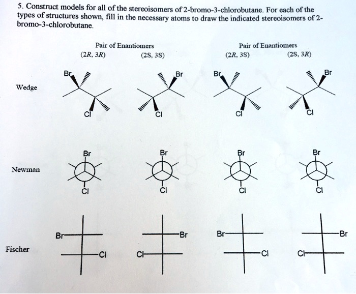 5. Construct models for all of the stereoisomers of 2-bromo-3-chlorobutane. For each of the ...