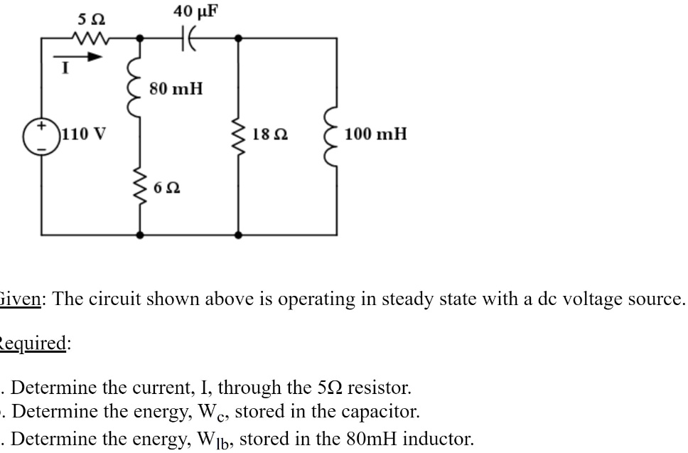 5 ? 40 ?F I 80 mH 110 V 6? 18 ? 100 mH Given: The circuit shown above is operating in steady ...