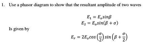 SOLVED: Use a phasor diagram to show that the resultant amplitude of ...