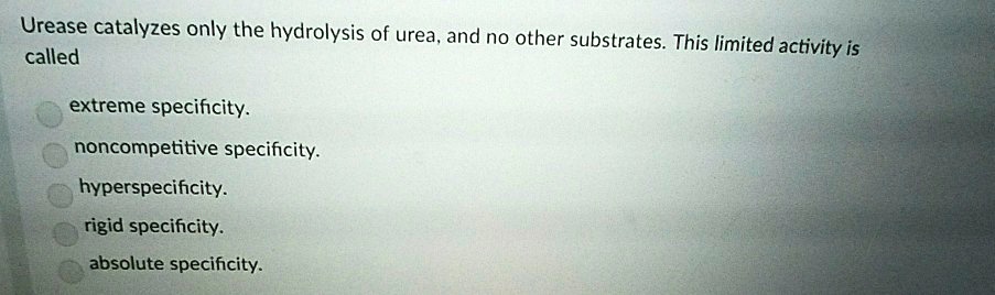 SOLVED: Urease catalyzes only the hydrolysis of urea; and no other ...