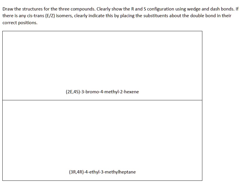 SOLVED: Draw the structures for the three compounds. Clearly show the R and configuration using ...