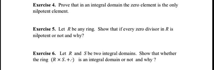 SOLVED:Exercise 4. Prove that in an integral domain the zero element is the only nilpotent ...