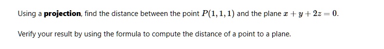 Using a projection, find the distance between the point P(1, 1, 1) and ...
