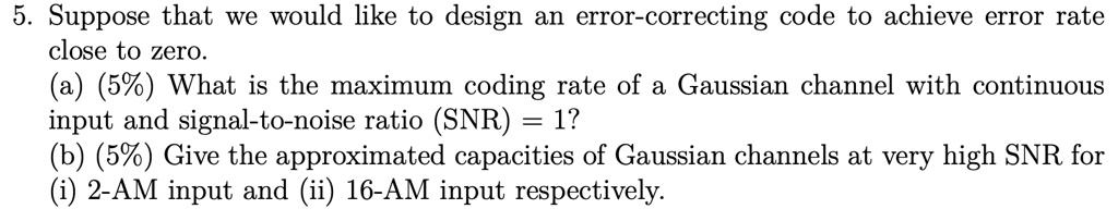 SOLVED: 5. Suppose that we would like to design an error-correcting code to achieve error rate ...
