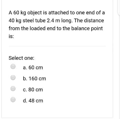 SOLVED: A 60 kg object is attached to one end of a 40 kg steel tube 2.4 ...
