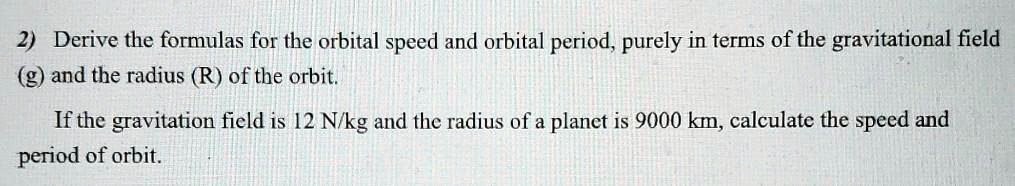 Derive the formulas for the orbital speed and orbital period, purely in ...