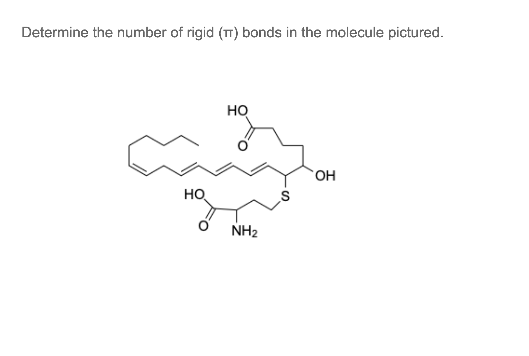 Determine the number of rigid ( π ) bonds in the molecule pictured.