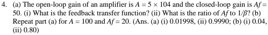 SOLVED: The open-loop gain of an amplifier is A = 5 x 10^4 and the ...