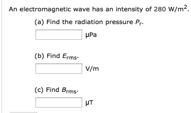 SOLVED: An electromagnetic wave has an intensity of 280 W/m? (a) Find ...