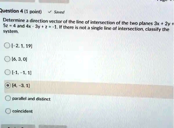 SOLVED: Question 4 (1 point) Saved: Determine the direction vector of the line of intersection ...