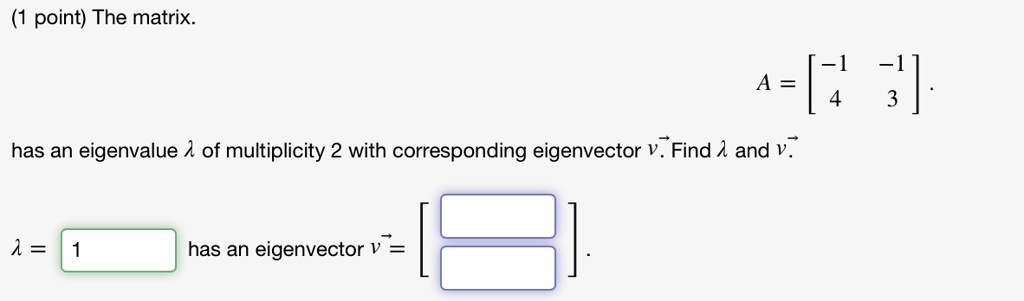 SOLVED: point) The matrix: A = | 4 3]. has an eigenvalue 2 of ...