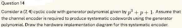 SOLVED: Question14 Consider a74)cyclic code with generator polynomial ...