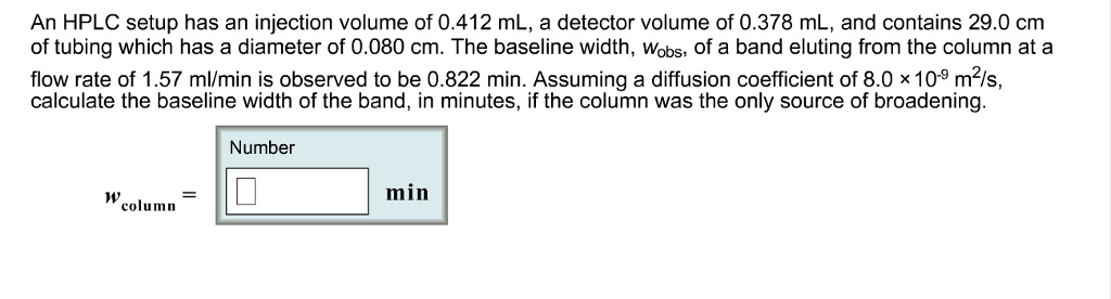 SOLVED: An HPLC setup has an injection volume of 0.412 mL, a detector volume of 0.378 mL, and ...