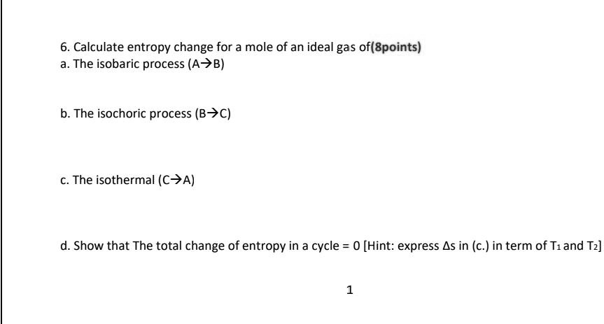 6. Calculate entropy change for a mole of an ideal gas of (8points) a. The isobaric process (A?B ...