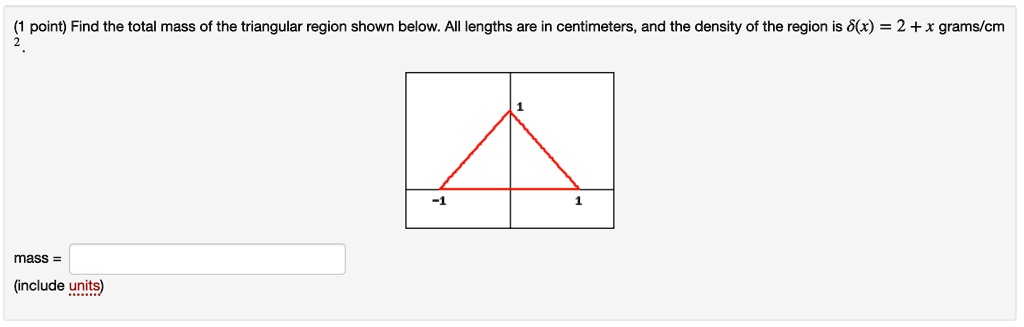point find the total mass of the triangular region shown below all lengths are in centimeters ...
