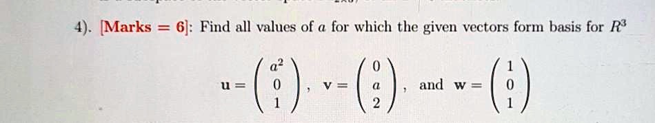 SOLVED: [Marks 6]: Find all values of a for which the given vectors ...