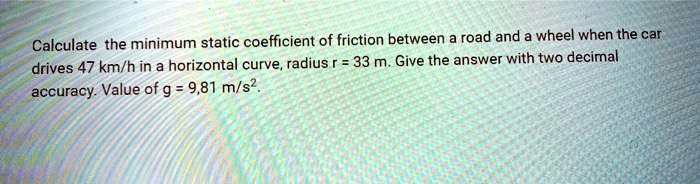 Calculate the minimum static coefficient of friction between...