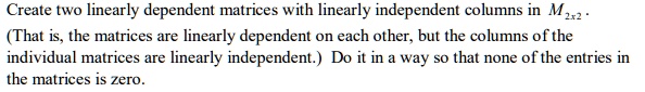 SOLVED: Creale [WO linearly dependent matrices with linearly independent columns in Mirz (That ...