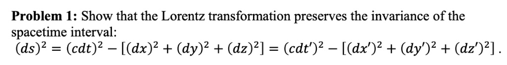 SOLVED: Problem 1: Show that the Lorentz transformation preserves the ...
