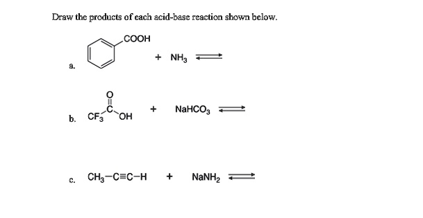 SOLVED: Draw the products of cach acid-base reaction shown below. COOH NaHCO; CF3 OH CH; CEC-H ...