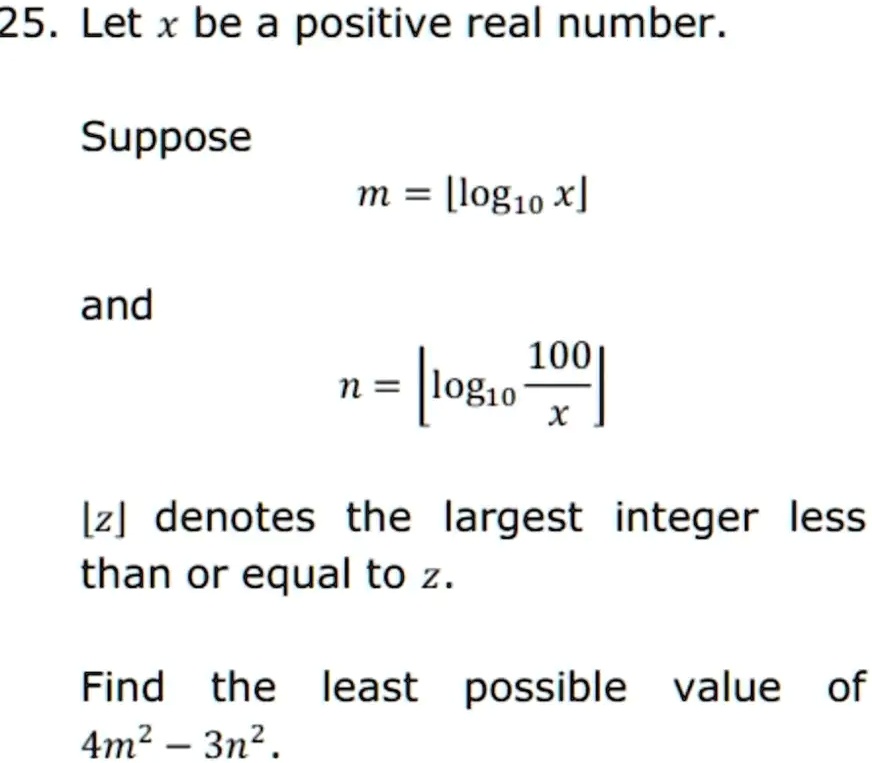 SOLVED: 25 Let x be a positive real number. Suppose m = [log1o xl and 100 n = (l0g10 ` X Iz ...
