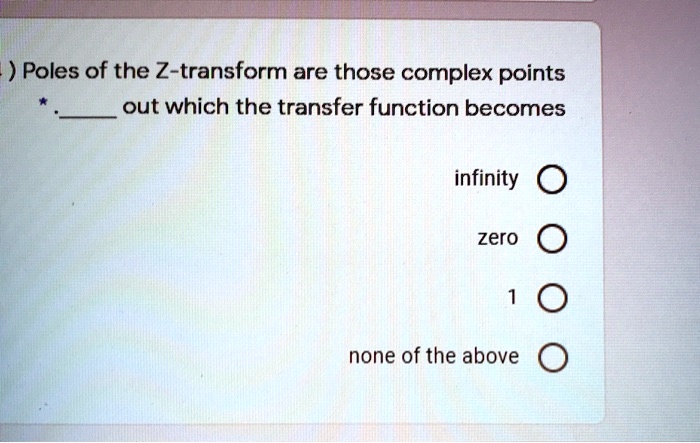 SOLVED: ) Poles of the Z-transform are those complex points out which ...