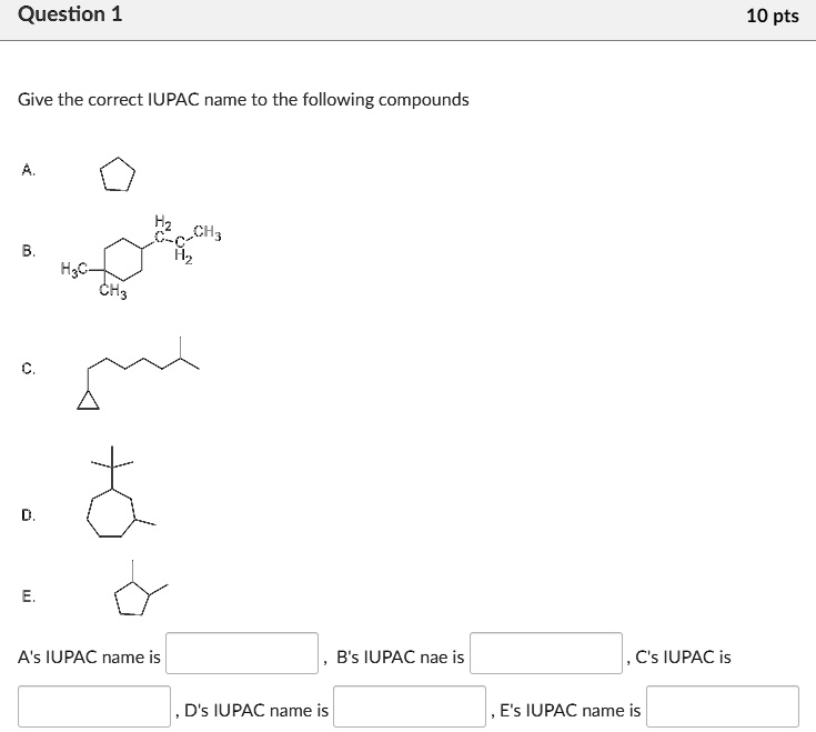 SOLVED:Question 1 10 pts Give the correct IUPAC name to the following ...