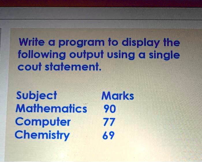 Solved Write A Program To Display The Following Output Using A Single Cout Statement Subject