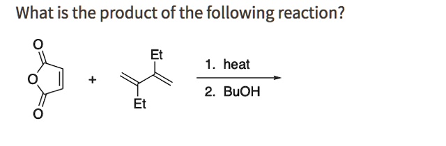 SOLVED: What is the product ofthe following reaction? heat BuOH Et