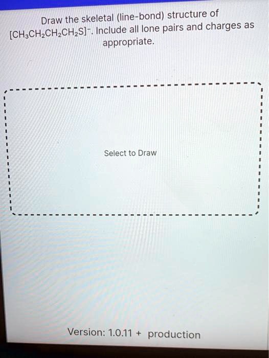 Draw the skeletal (line-bond) structure of [CH3CH2CH2CH2S]^-. Include ...
