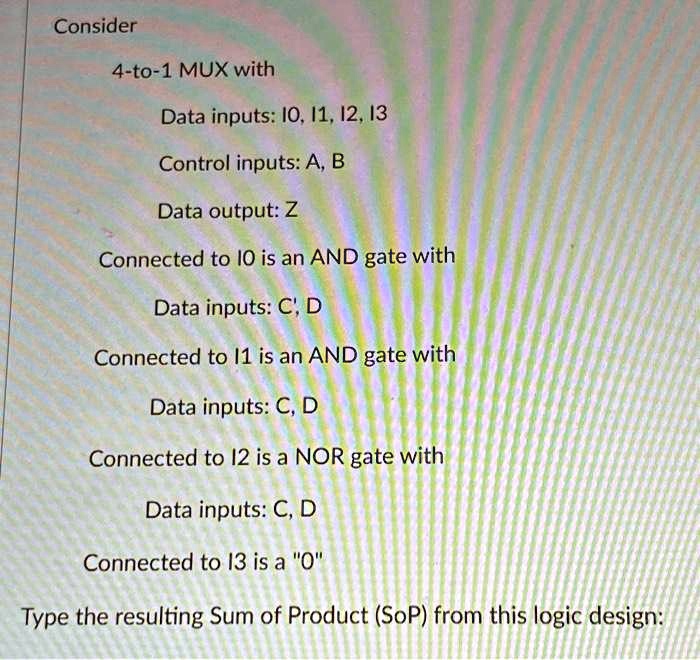 SOLVED: Consider a 4-to-1 MUX with the following inputs and outputs: Data inputs: 10, 11, 12, 13 ...