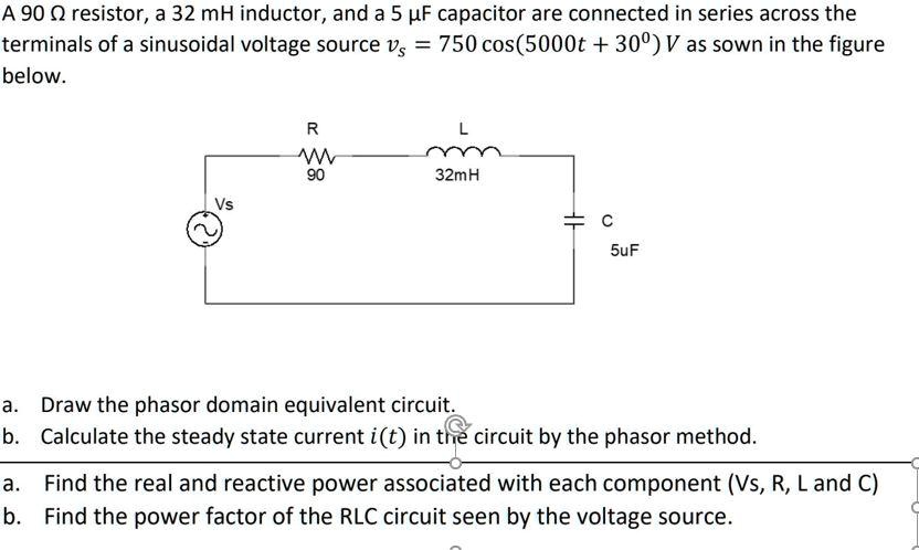 SOLVED: A 9o resistor,a32 mH inductor,and a 5uF capacitor are connected in series across the ...
