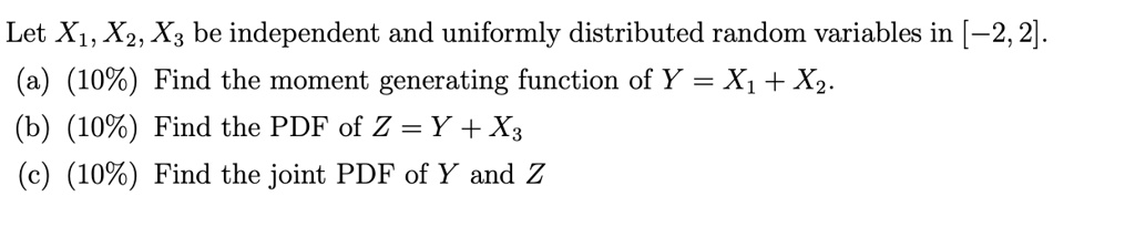 SOLVED: Let X, X2, X3 be independent and uniformly distributed random variables in [–2, 2] (a ...