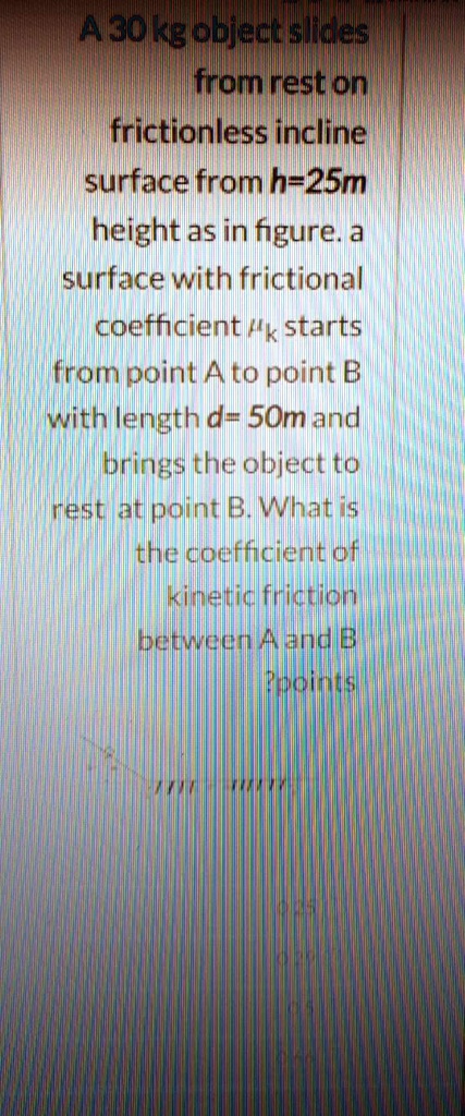SOLVED: An object is released from rest on a frictionless inclined surface from a height of 25m ...