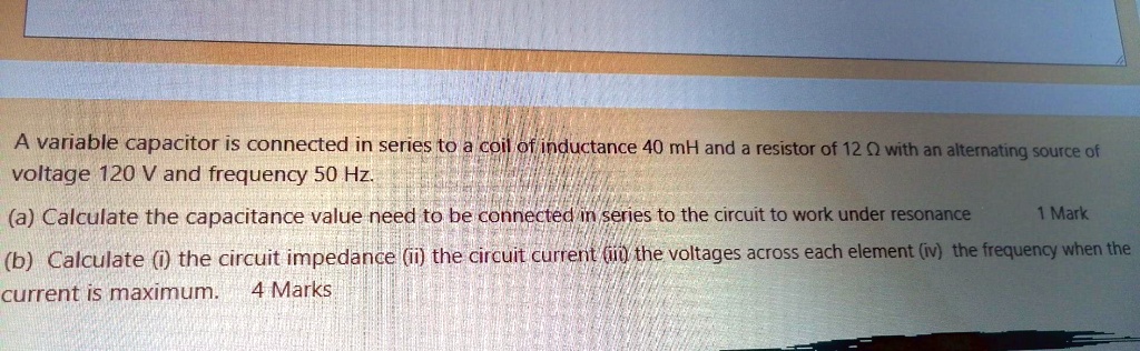 Solved A Variable Capacitor Is Connected In Series To A Coil Of 2587