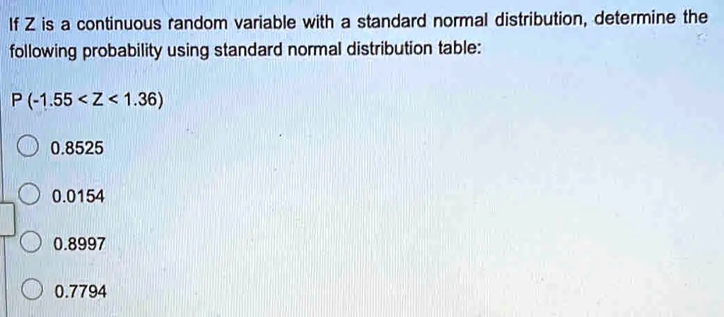 SOLVED: If Z is a continuous random variable with a standard normal ... SOLVED: If Z is a continuous random variable with a standard normal ...