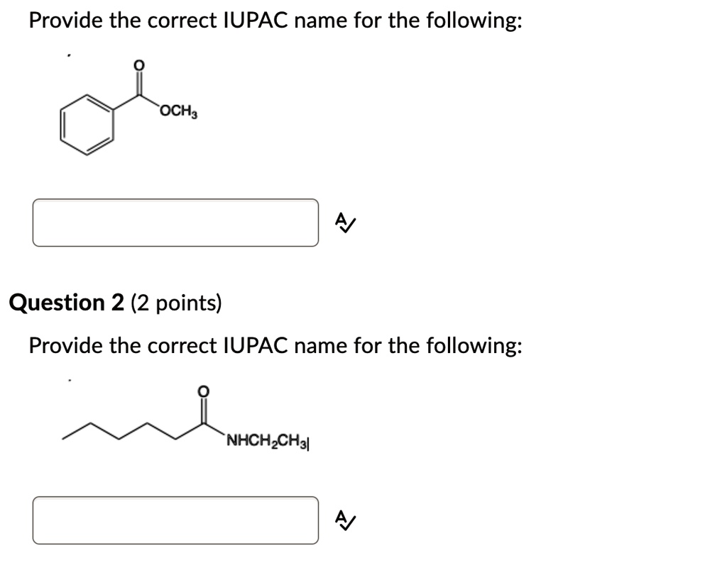 SOLVED: Provide the correct IUPAC name for the following: Question 2 (2 ... SOLVED: Provide the correct IUPAC name for the following: Question 2 (2 ...