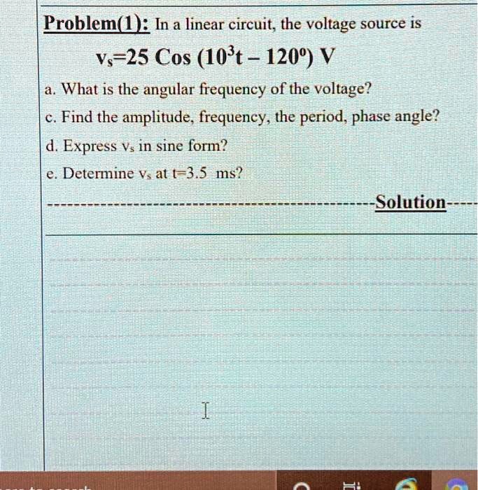 SOLVED: Problem(L): In a linear circuit; the voltage source iS Vs-25 Cos (10*t - 1209) V What is ...