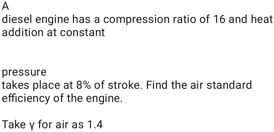 SOLVED: A diesel engine has a compression ratio of 16 and heat addition ...