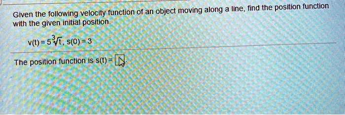SOLVED: the velocity function of an object moving along a line, find ...