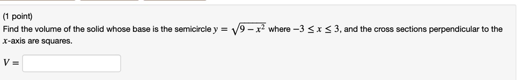 SOLVED: point) Find the volume of the solid whose base is the ...