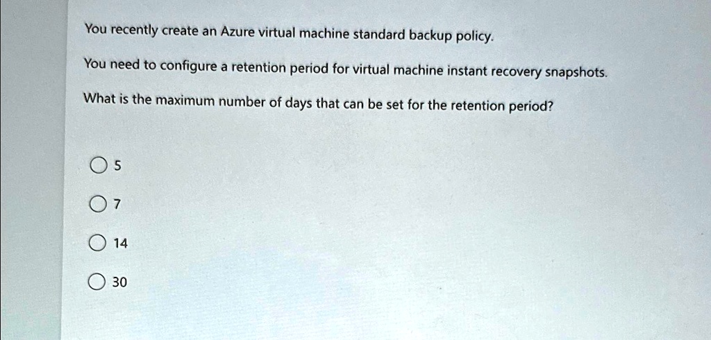 You recently create an Azure virtual machine standard backup policy. You need to configure a ...