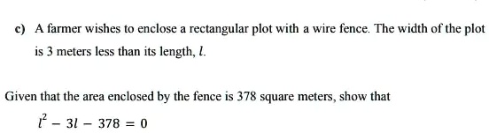 SOLVED: A farmer wishes t0 enclose rectangular plot with wire fence: The width of the plot is 3 ...