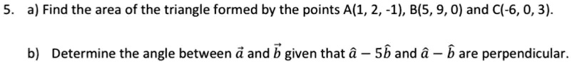 SOLVED: a) Find the area of the triangle formed by the points A(1,2,-1), B(S, 9,0) and C(-6,0,3 ...