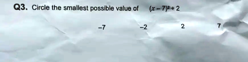 Q3. Circle the smallest possible value of (r - 7Y + 2)^2.