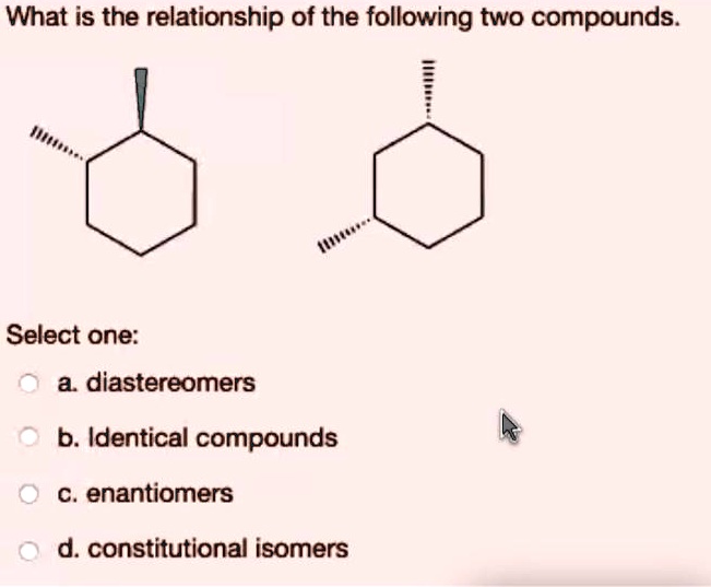SOLVED: What is the relationship of the following two compounds Select ...