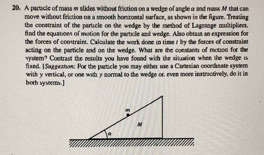 SOLVED: A particle of mass m slides without friction on a wedge of angle Î± and mass M that can ...