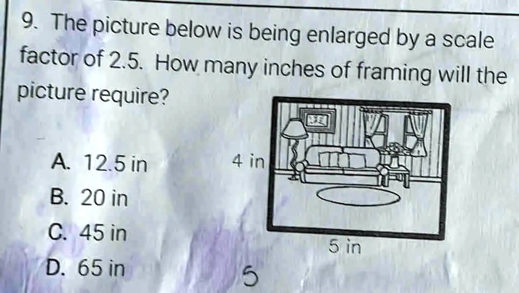 9. The picture below is being enlarged by a scale factor of 2.5. How ...