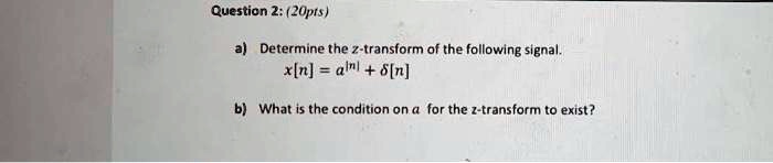 Question 2: (2Pts) Determine the z-transform of the following signal: x ... Question 2: (2Pts) Determine the z-transform of the following signal: x ...