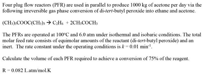 Four plug flow reactors (PFR) are used in parallel to produce 1000 kg ...